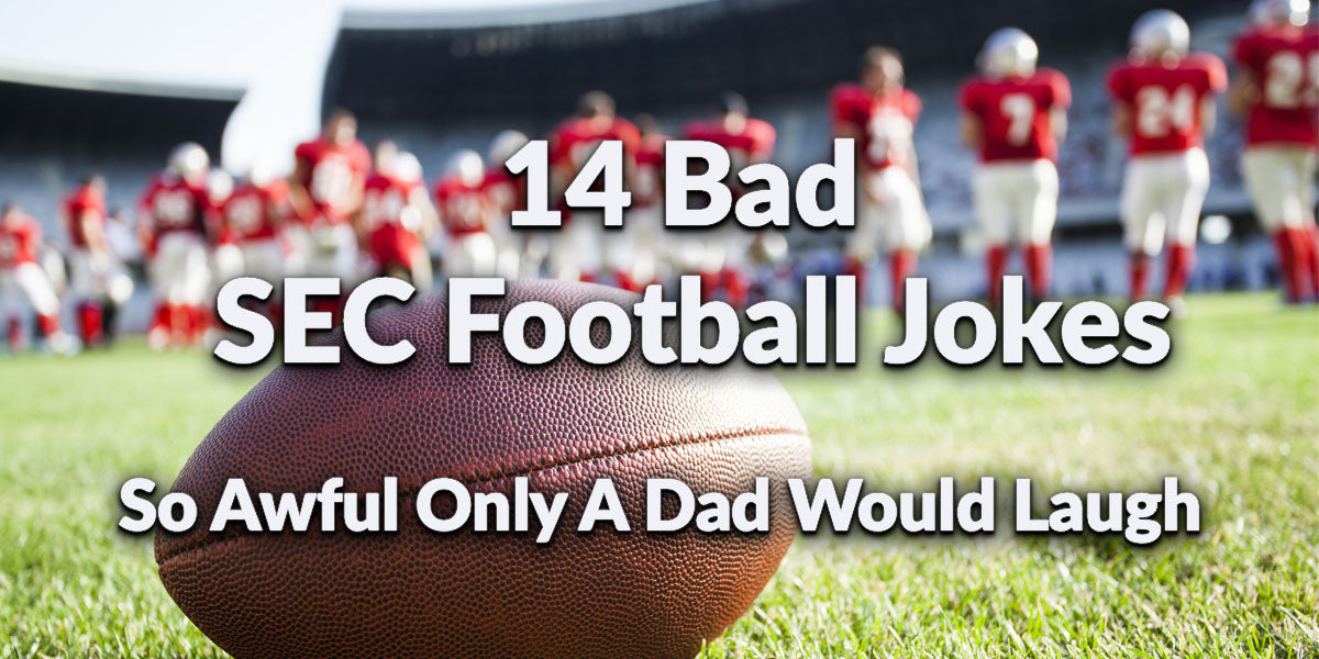 14 Bad SEC Football Jokes - So Awful Only a Dad Would Laugh – Planet 3 ...